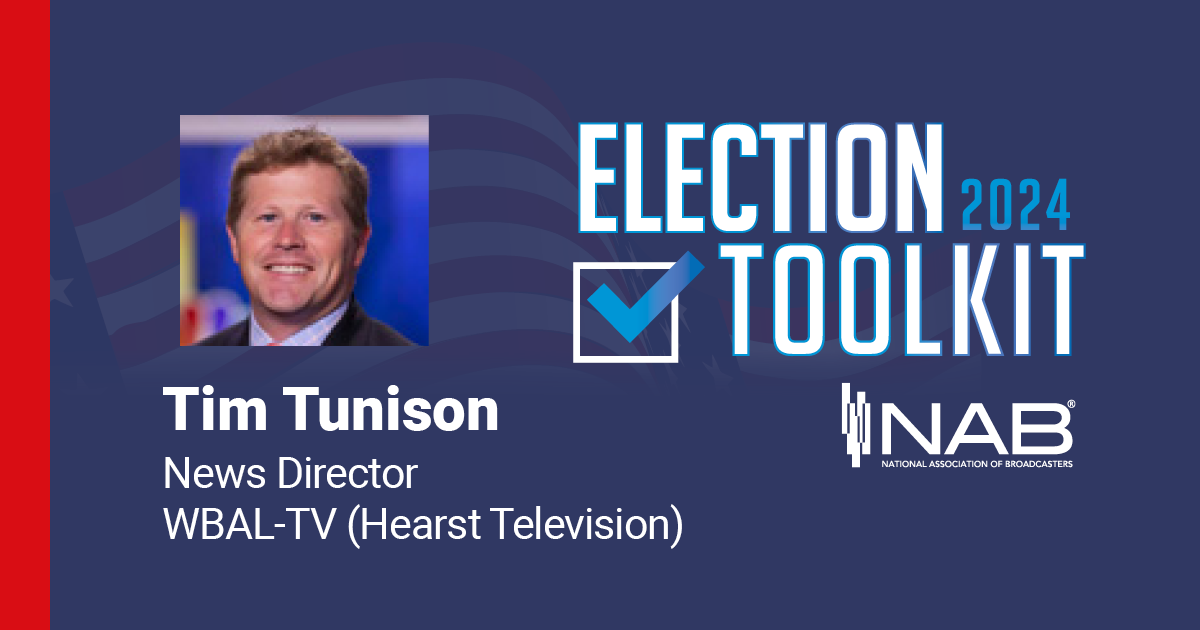 Tim Tunison | 2024 Election Toolkit | National Association of Broadcasters